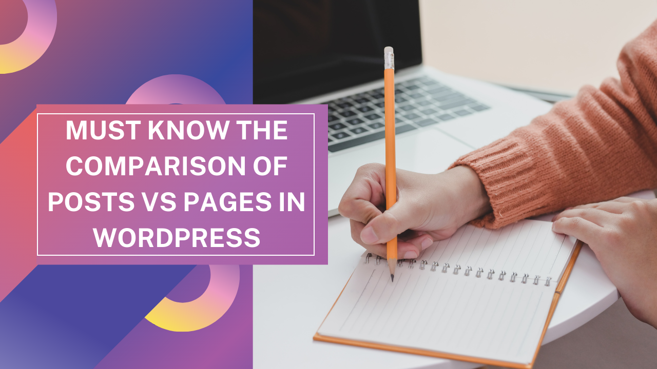 Must Know the Comparison of Posts vs Pages in WordPress